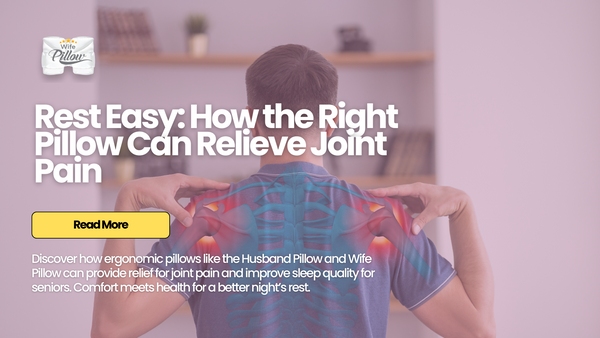 Rest Easy: How the Right Pillow Can Relieve Joint Pain - Husband Pillow
